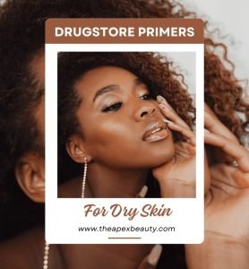 10 Best Drugstore Primers For Dry Skin In 2026 | The Apex Beauty