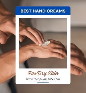 Our 10 Best Hand Creams For Dry Skin To Buy In 2026 | The Apex Beauty