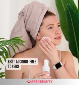 The 10 Best Alcohol Free Toners – Top Picks Of 2026 | The Apex Beauty