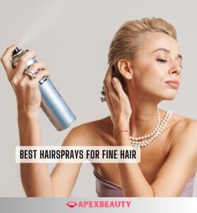 10 Best Hairsprays For Fine Hair In 2026 | The Apex Beauty